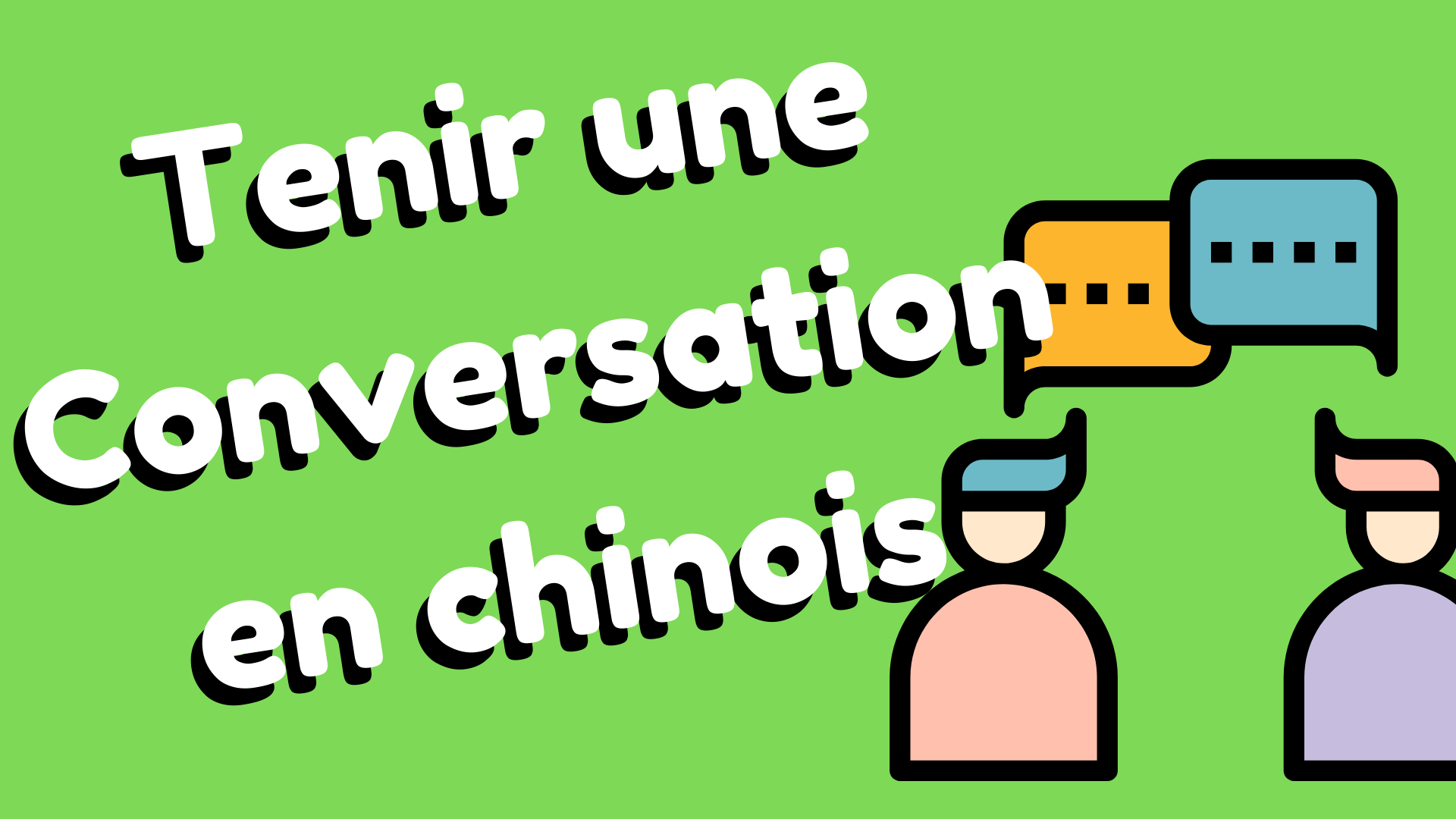 Discuter en chinois - 5 techniques pour fluidifier ton mandarin parlé
